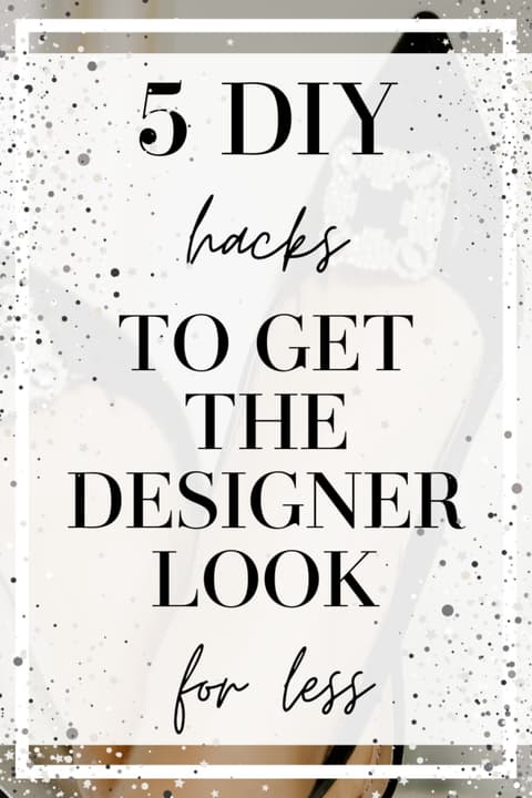 5 DIY Hacks to Get the Designer Look for Less - MY CHIC OBSESSION