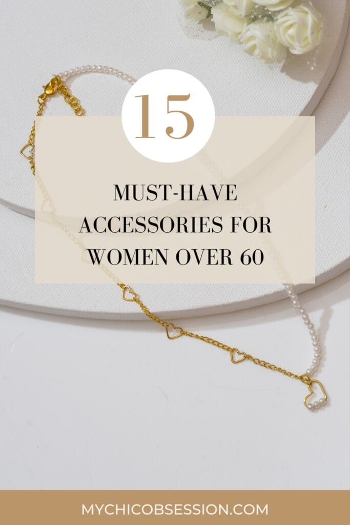 15 Must-Have Accessories for Women Over 60 - MY CHIC OBSESSION